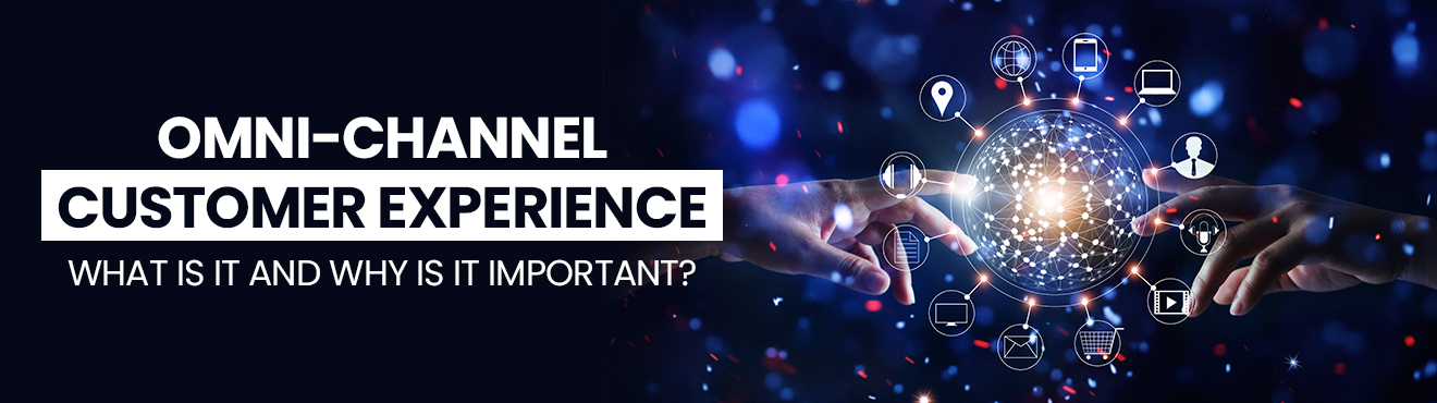 Omni-Channel Customer Experience: What is it and Why is it Important ...