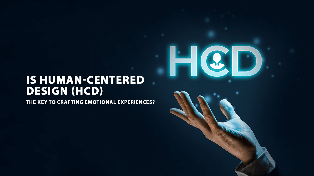 Is Human-Centered Design (HCD) the Key to Crafting Emotional ...