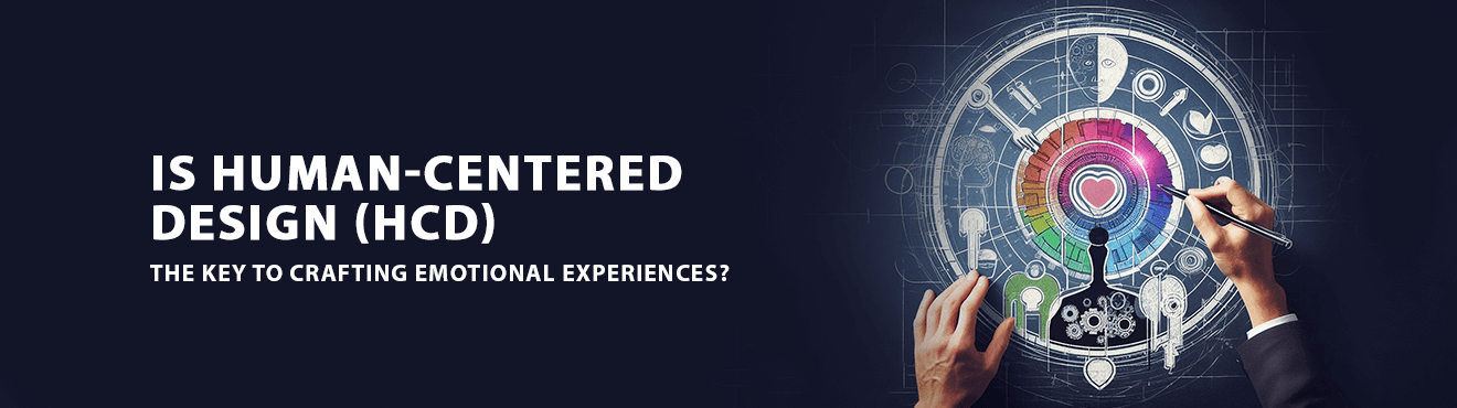 Is Human-Centered Design (HCD) the Key to Crafting Emotional ...